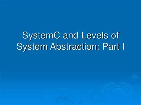 Ppt Systemc And Levels Of System Abstraction Part I Powerpoint