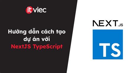 Nextjs Typescript Cách Tạo Dự án Nextjs Với Typescript Itviec Blog