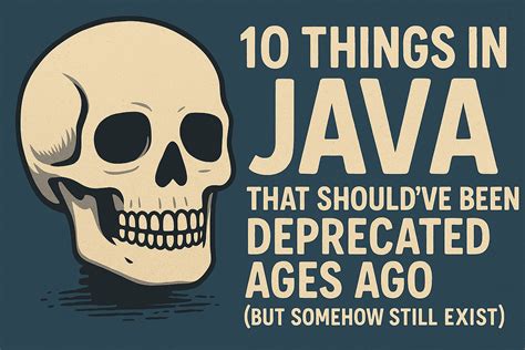 💀 10 Things In Java That Shouldve Been Deprecated Ages Ago But Somehow Still Exist By
