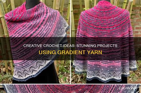 Creative Crochet Ideas Stunning Projects Using Gradient Yarn Cycrochet