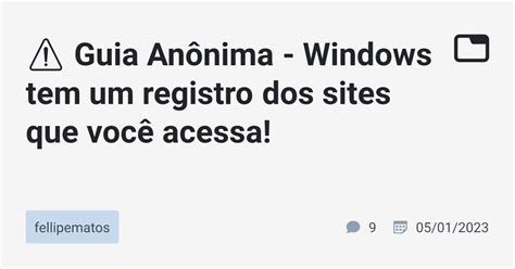 ⚠️ Guia Anônima Windows Tem Um Registro Dos Sites Que Você Acessa · Fellipematos · Tabnews
