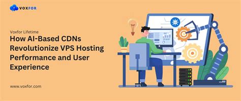 How Ai Based Cdns Revolutionize Vps Hosting Performance And User Experience