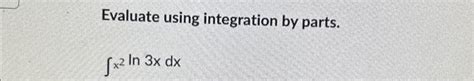 solved evaluate using integration by parts