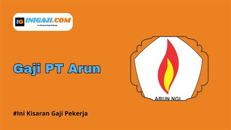 Gaji Pt Arun Semua Posisi Rincian Dan Tunjangan