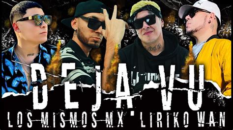 Deja Vu Los Mismos Mx Ft Lirikowan Video Oficial Youtube