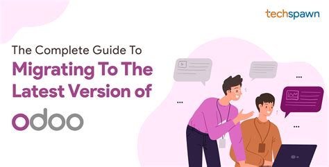 The Complete Guide To Migrating To The Latest Version Of Odoo Techspawn Solutions
