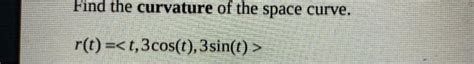Solved Find The Curvature Of The Space Curve R T