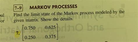 Solved 7 9 Markov Processes Find The Limit State Of The