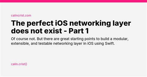 The Perfect Ios Networking Layer Does Not Exist Part 1