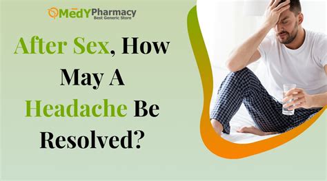 After Sex How May A Headache Be Resolved Medypharmacy