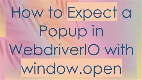 How To Expect A Popup In Webdriverio With Windowopen Youtube