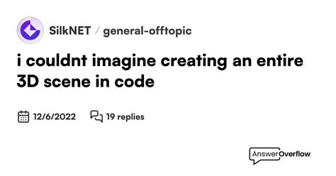 I Couldnt Imagine Creating An Entire 3d Scene In Code Silknet