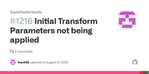 Initial Transform Parameters Not Being Applied · Issue 1216 · Superelastixelastix · Github