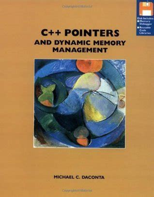 C Pointers And Dynamic Memory Management By Michael C Daconta