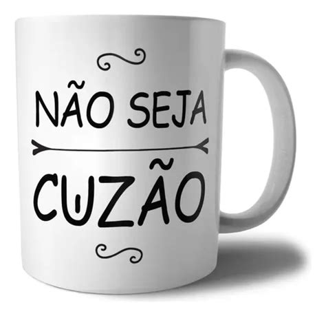 Caneca Não Seja Cuzão Branco Cuzão Parcelamento Sem Juros