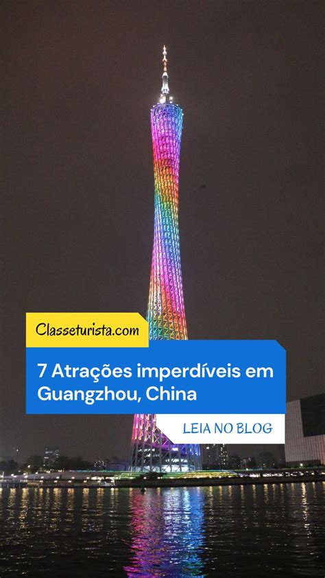 O Que Fazer Em Guangzhou Explore 7 Lugares Imperdíveis