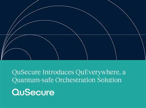 Qusecure Introduces Queverywhere A Quantum Safe Orchestration Solution Quantum Safe
