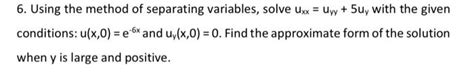 Solved 6 Using The Method Of Separating Variables Solve