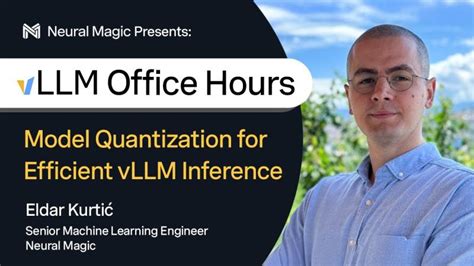 Vllm Office Hours Model Quantization For Efficient Vllm Inference
