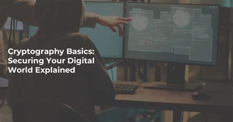 Cryptography Basics Securing Your Digital World Explained SecureStarts Com