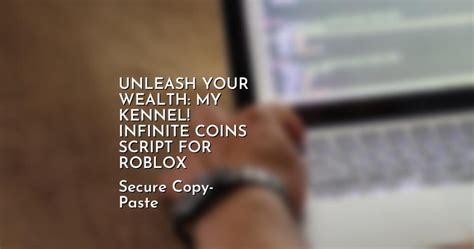 Scanned Unleash Your Wealth My Kennel Infinite Coins Script For Roblox