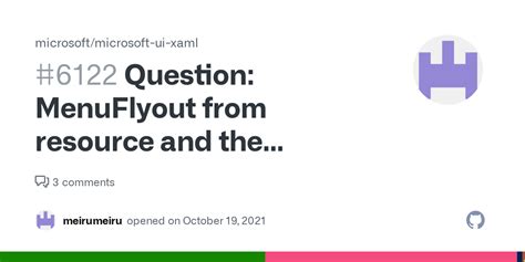 Question Menuflyout From Resource And The Xamlroot · Issue 6122 · Microsoftmicrosoft Ui Xaml