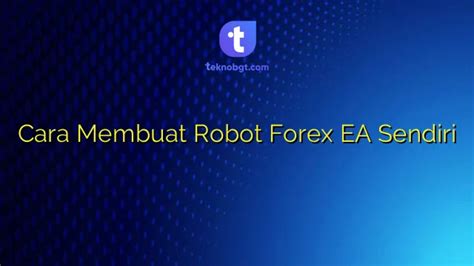 Cara Membuat Robot Forex Ea Sendiri