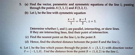 Solved Find The Vector Parametric And Symmetric Equations Of The Line 1 Passing Through The