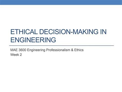 Week 2 Ethical Decision Making In Engineering Pptx
