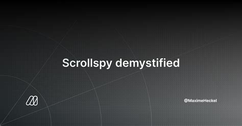 Scrollspy Demystified The Blog Of Maxime Heckel