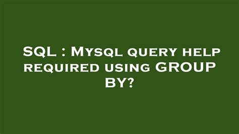 Sql Mysql Query Help Required Using Group By Youtube