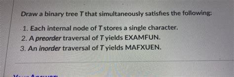 Solved Draw A Binary Tree T That Simultaneously Satisfies