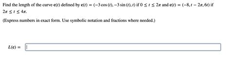 Solved Find the length of the curve 𝐜 𝑡 defined by Chegg