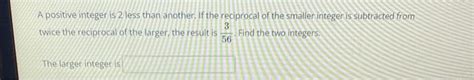 Solved A Positive Integer Is 2 Less Than Another If The