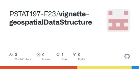 Github Pstat197 F23vignette Geospatialdatastructure