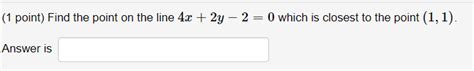 Solved 1 Point Find The Point On The Line 4x 2y−2 0 Which