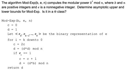 Solved The Algorithm Mod Exp B E N Computes The Modular Chegg