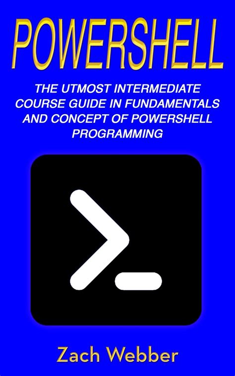 Powershell The Utmost Intermediate Course Guide In Fundamentals And Concept Of Powershell