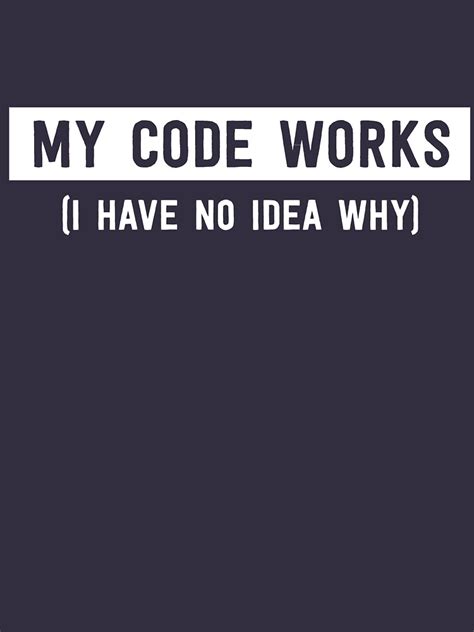 My Code Works I Have No Idea Why T Shirt By Careers Redbubble