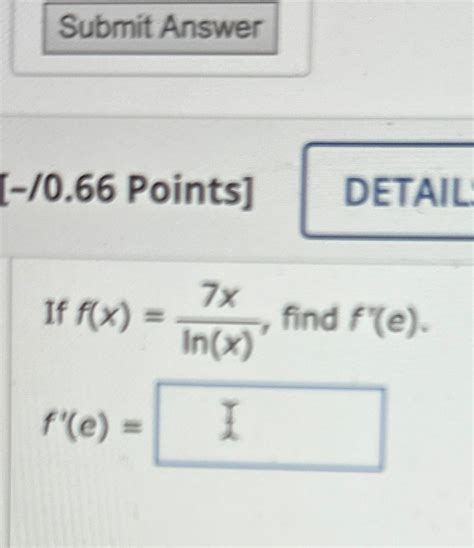 Solved 0 66 Points F X 7xln X Find F E F E Chegg Com