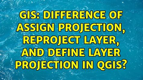 Gis Difference Of Assign Projection Reproject Layer And Define Layer Projection In Qgis