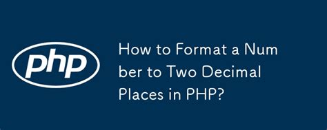 How To Format A Number To Two Decimal Places In Php Php Tutorial Phpcn