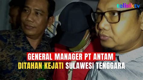 Video General Manager Pt Antam Ditahan Kejati Sulawesi Tenggara