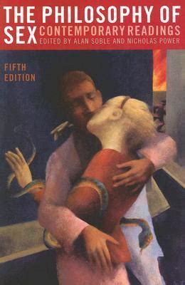 Philosophy Of Sex Contemporary Readings 5th Edition By Alan Soble Goodreads