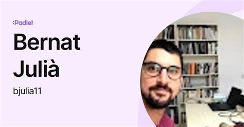 Bernat Julià Bjulia11 Perfil Padlet