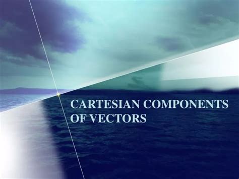 PPT CARTESIAN COMPONENTS OF VECTORS PowerPoint Presentation Free Download ID 5573388