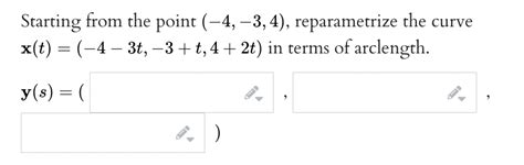 Solved Starting From The Point −4 −3 4 Reparametrize The