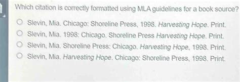 Solved Which Citation Is Correctly Formatted Using Mla Guidelines For A Book Source Slevin