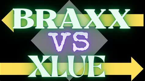 Braxx Vs Xlue Youtube
