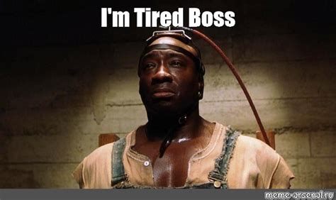 Meme Im Tired Boss All Templates Meme